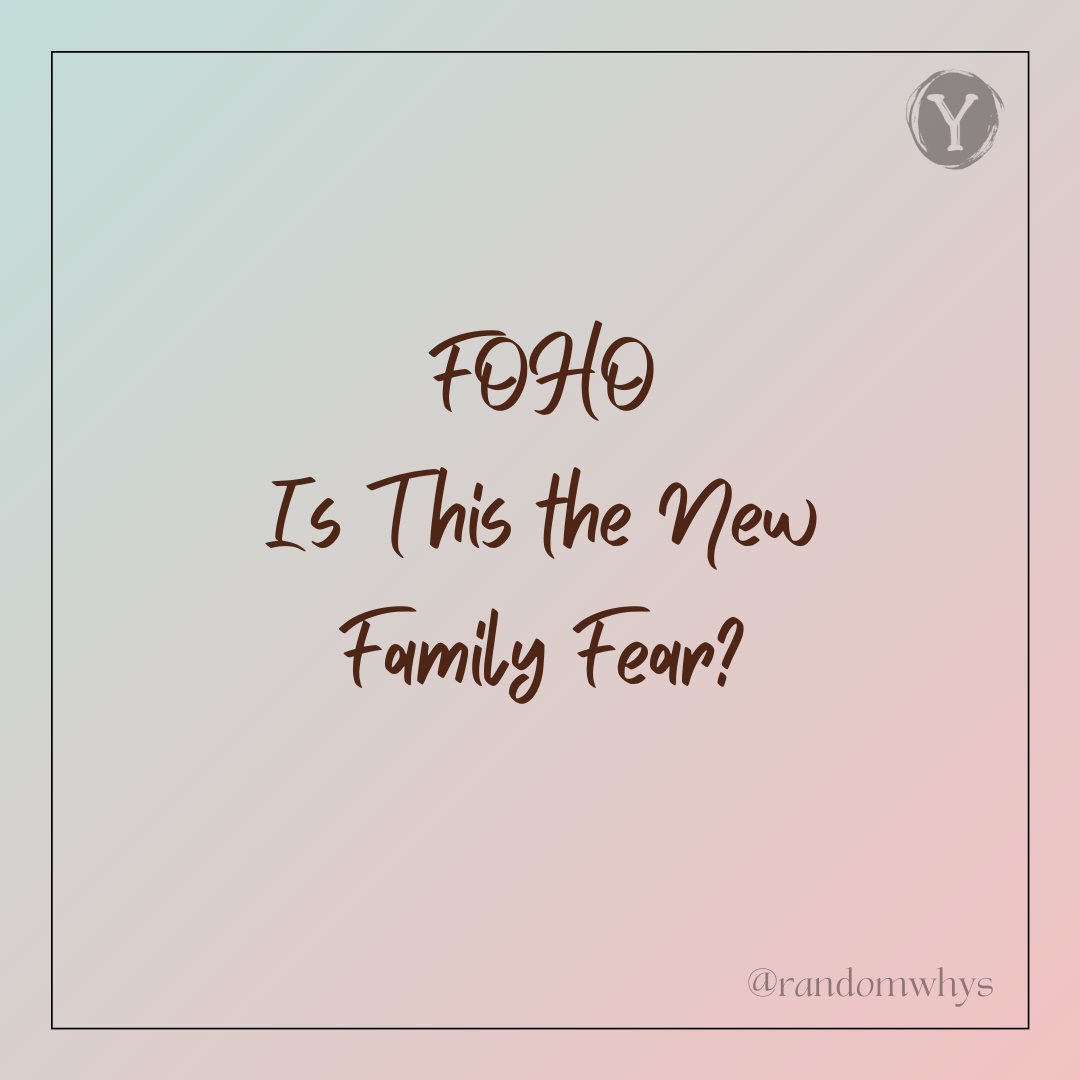 FOHO: Is This the New Family Fear? – Random Whys