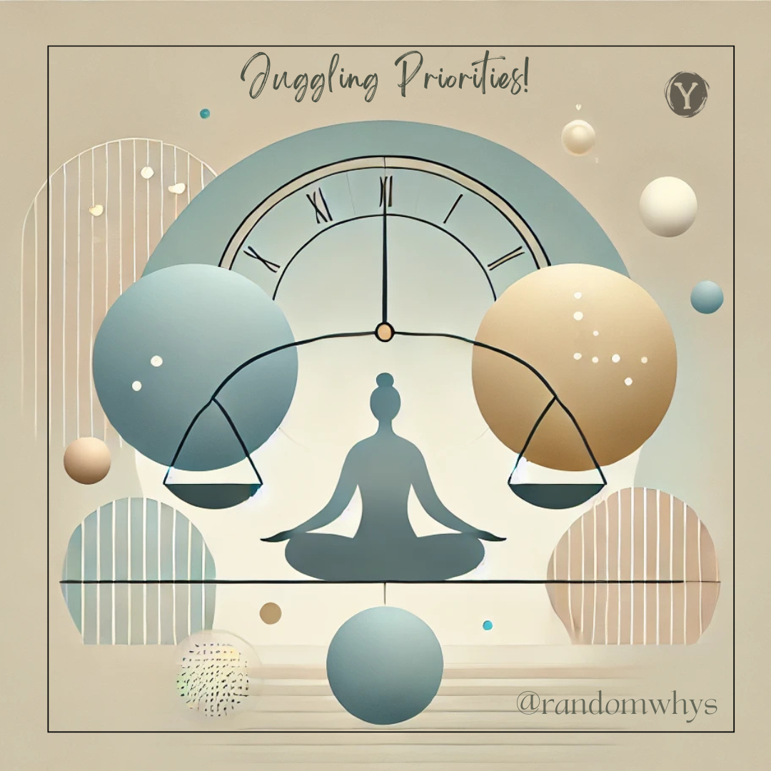 Juggling Priorities! – Random Whys