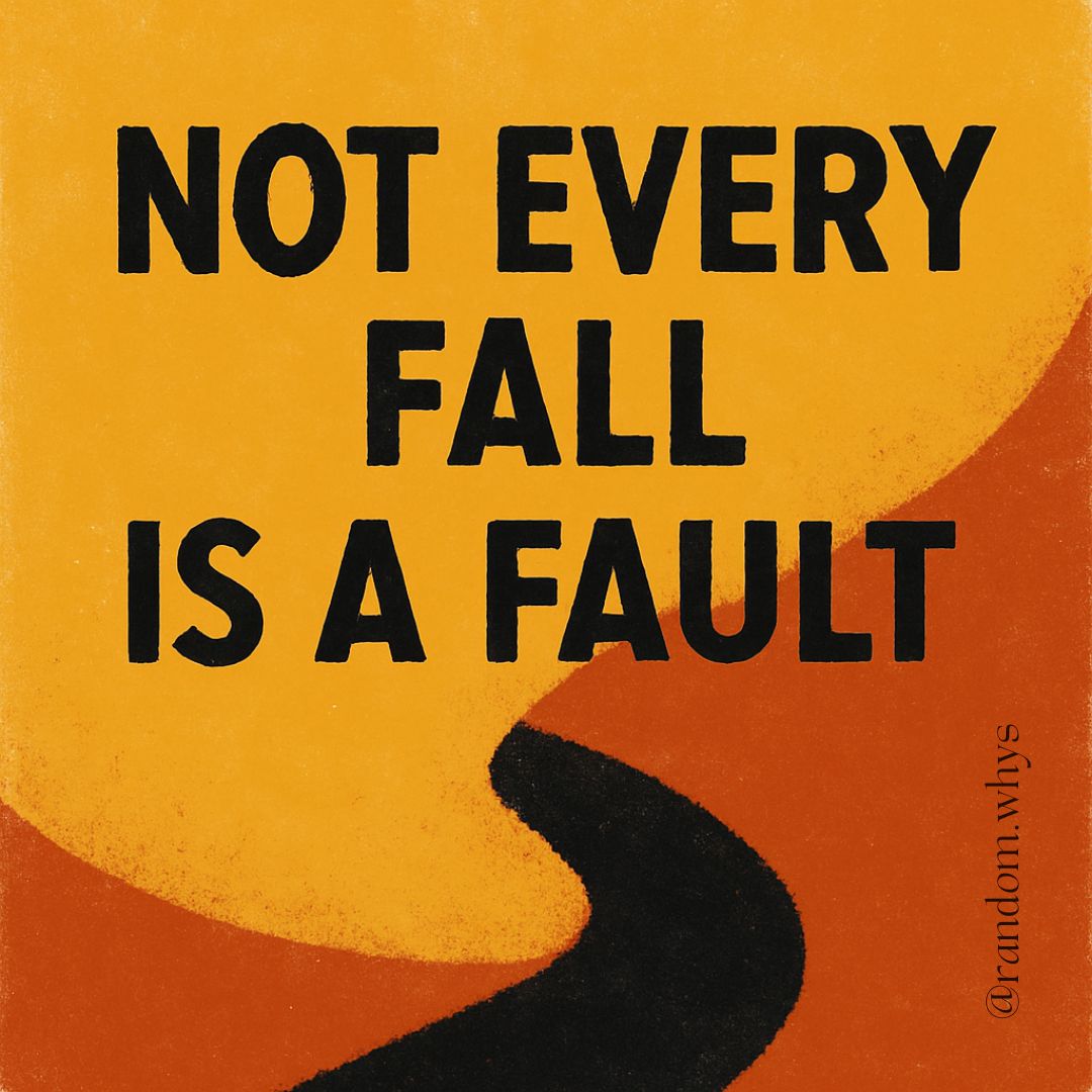 Not every fall is a fault! – Random Whys
